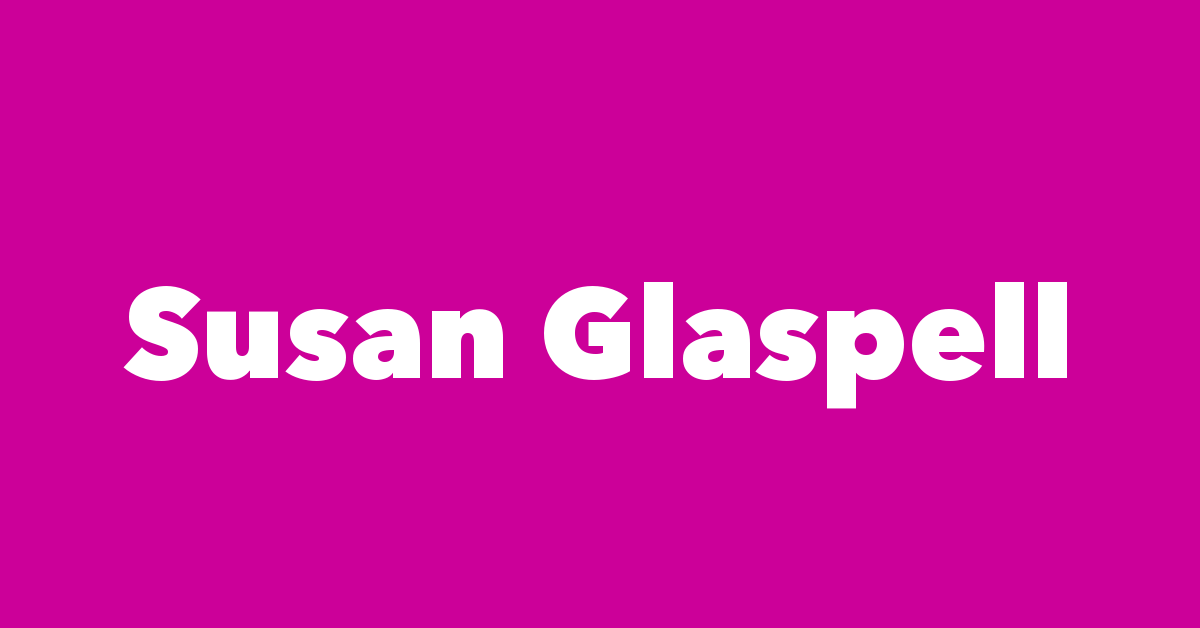 Susan Glaspell - Spouse, Children, Birthday & More