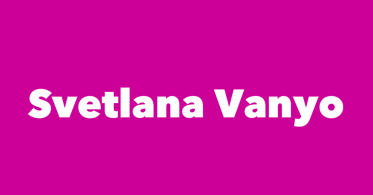 Svetlana Vanyo - Spouse, Children, Birthday & More