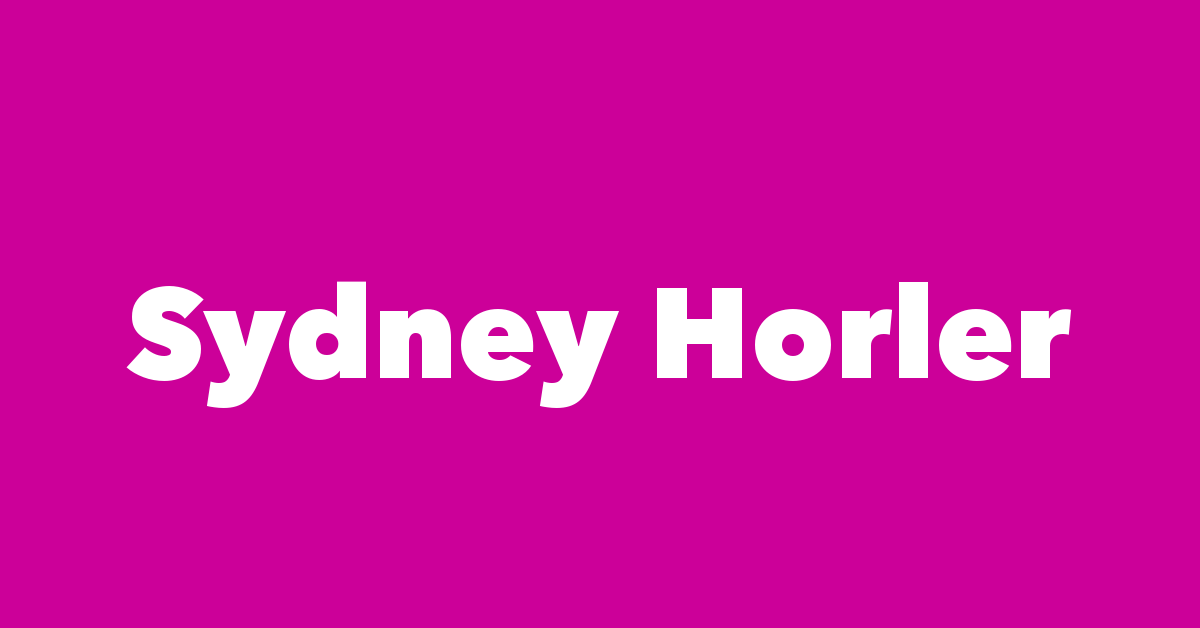 Sydney Horler - Spouse, Children, Birthday & More