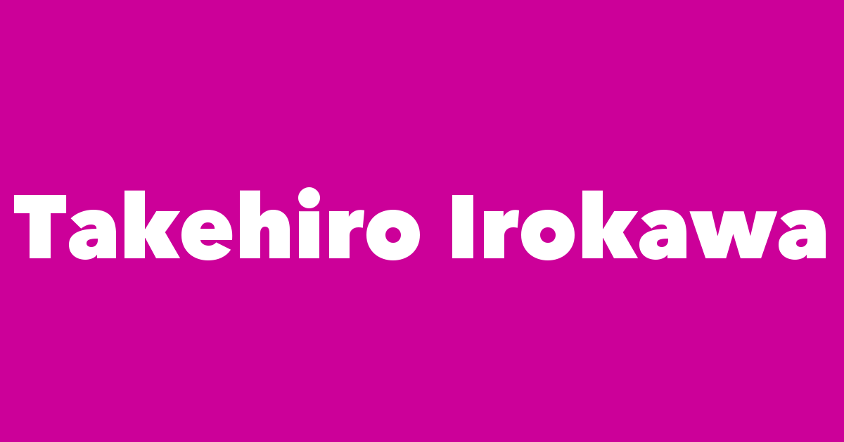 Takehiro Irokawa - Spouse, Children, Birthday & More