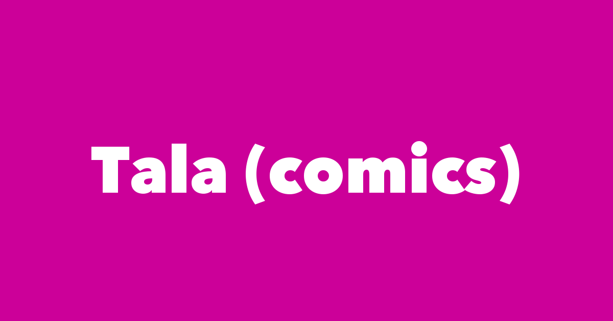Tala (comics) - Spouse, Children, Birthday & More