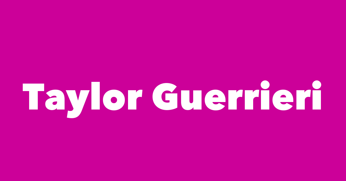Taylor Guerrieri - Spouse, Children, Birthday & More