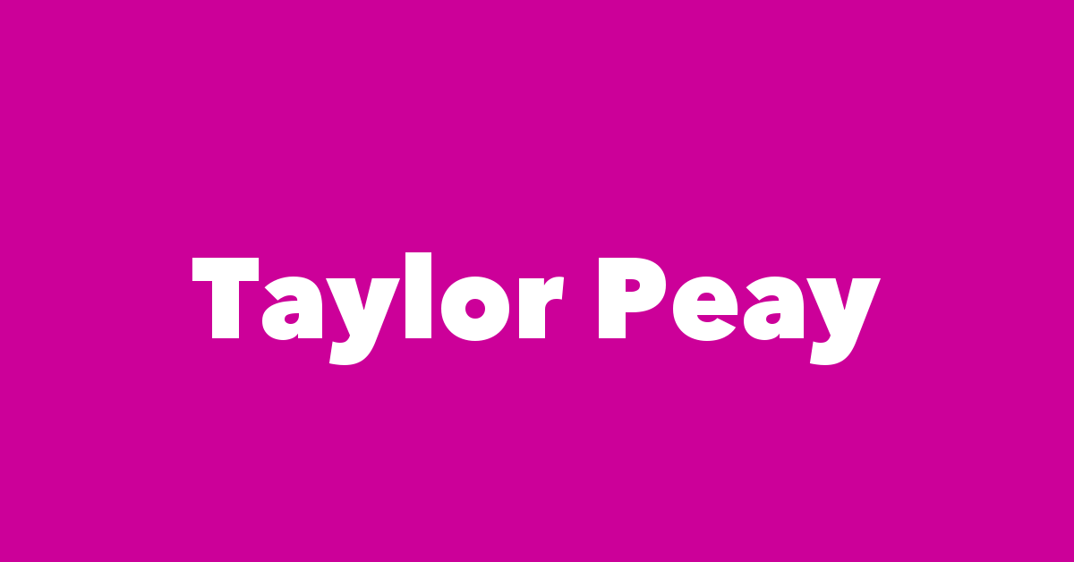 Taylor Peay - Spouse, Children, Birthday & More