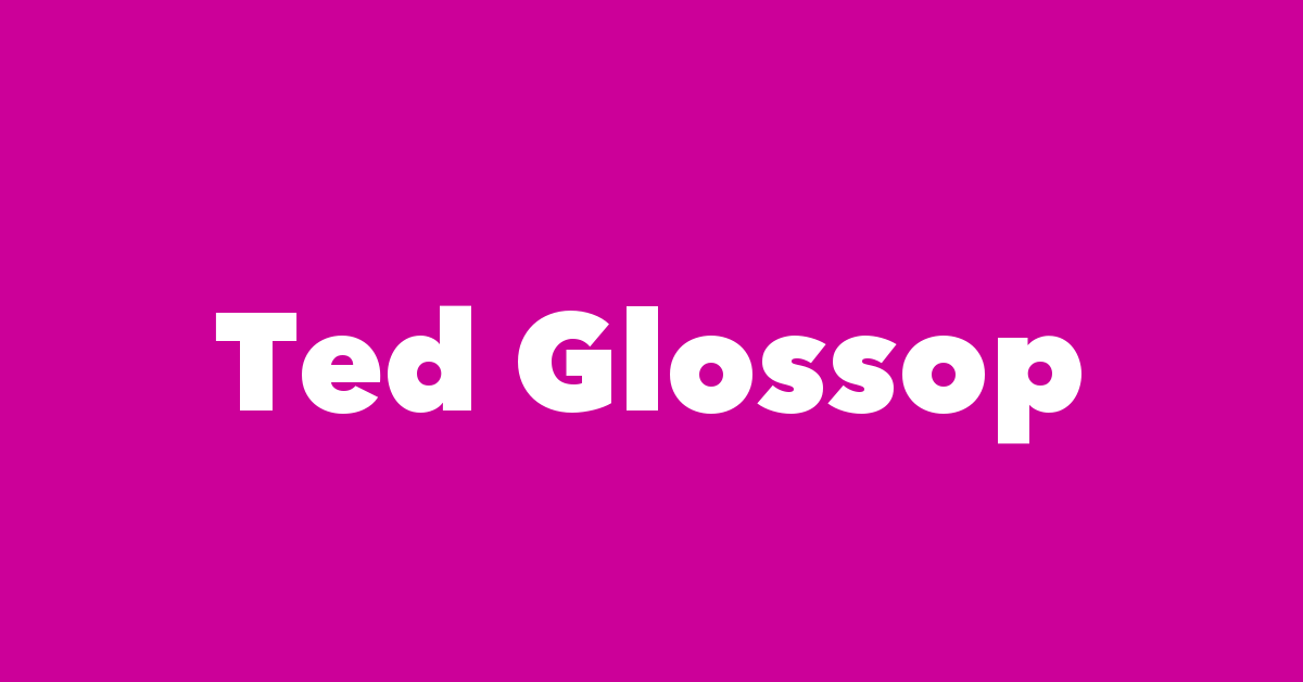Ted Glossop - Spouse, Children, Birthday & More