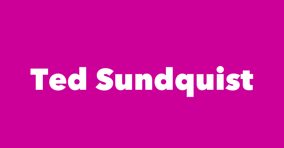 Ted Sundquist - Spouse, Children, Birthday & More