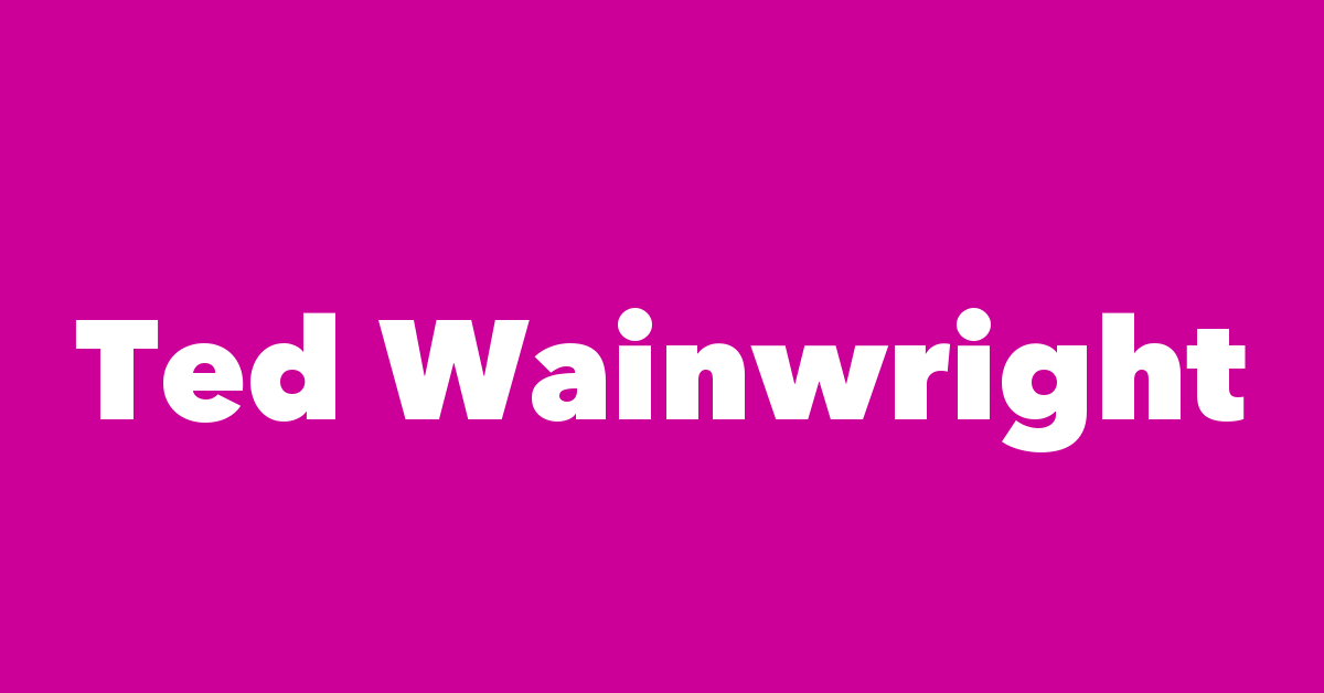 Ted Wainwright - Spouse, Children, Birthday & More