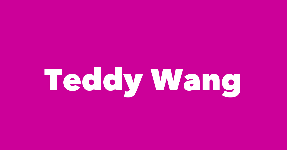Teddy Wang - Spouse, Children, Birthday & More