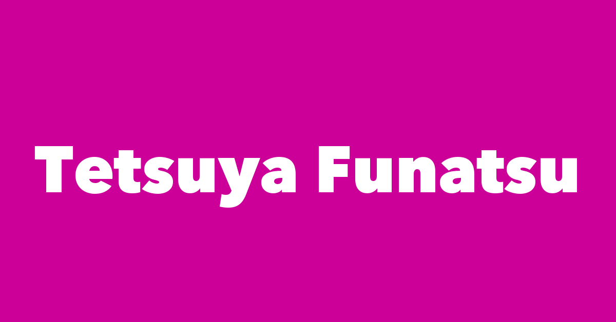 Tetsuya Funatsu - Spouse, Children, Birthday & More