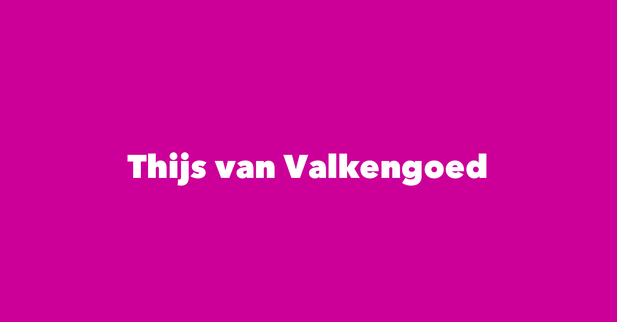 Thijs van Valkengoed - Spouse, Children, Birthday & More