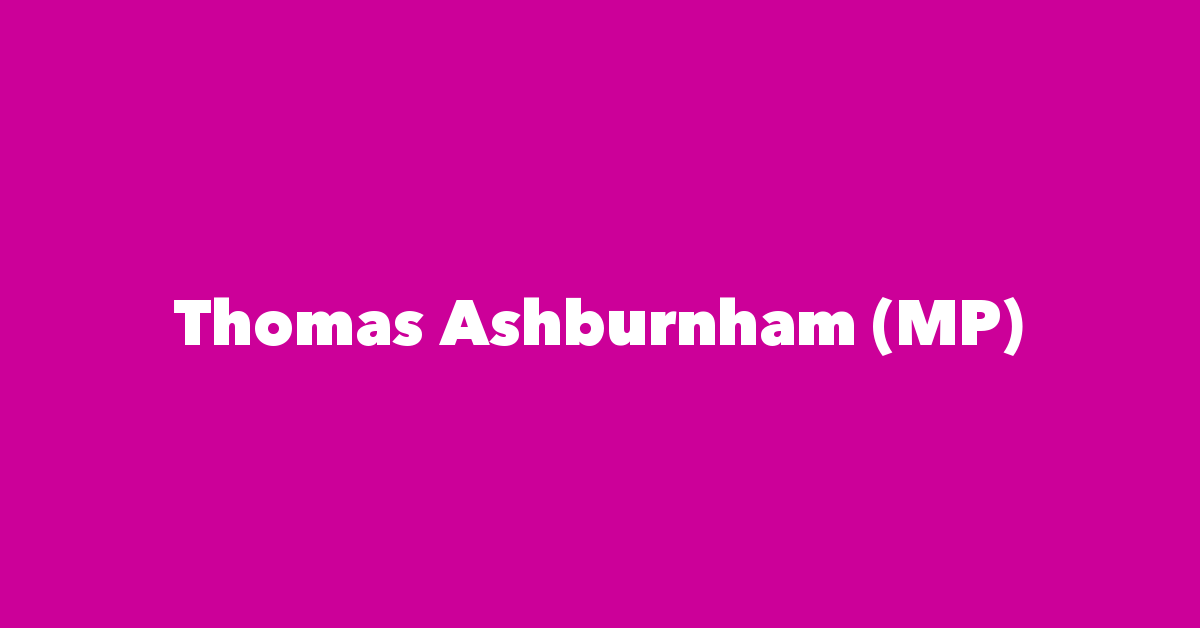 Thomas Ashburnham (MP) - Spouse, Children, Birthday & More