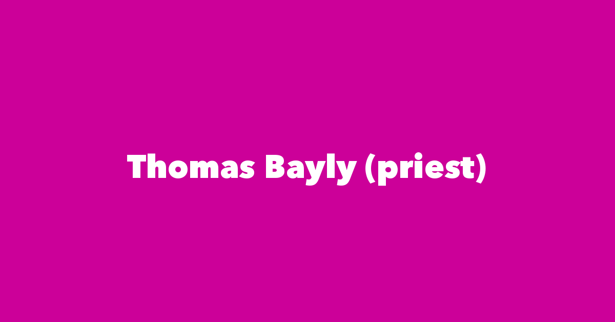 Thomas Bayly (priest) - Spouse, Children, Birthday & More