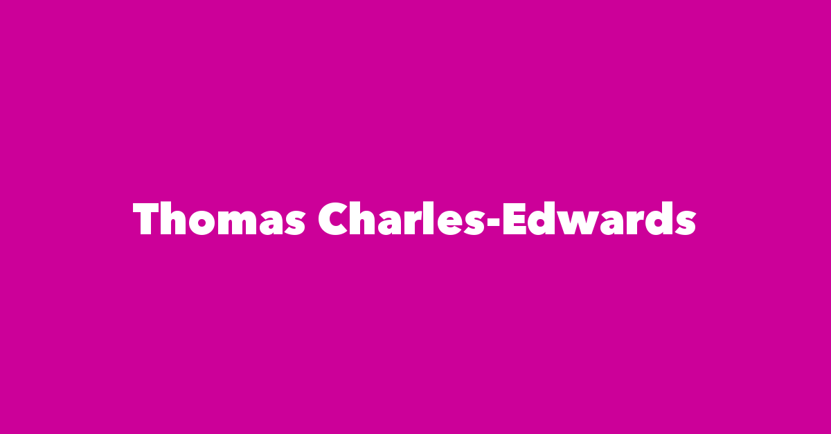 Thomas Charles-Edwards - Spouse, Children, Birthday & More