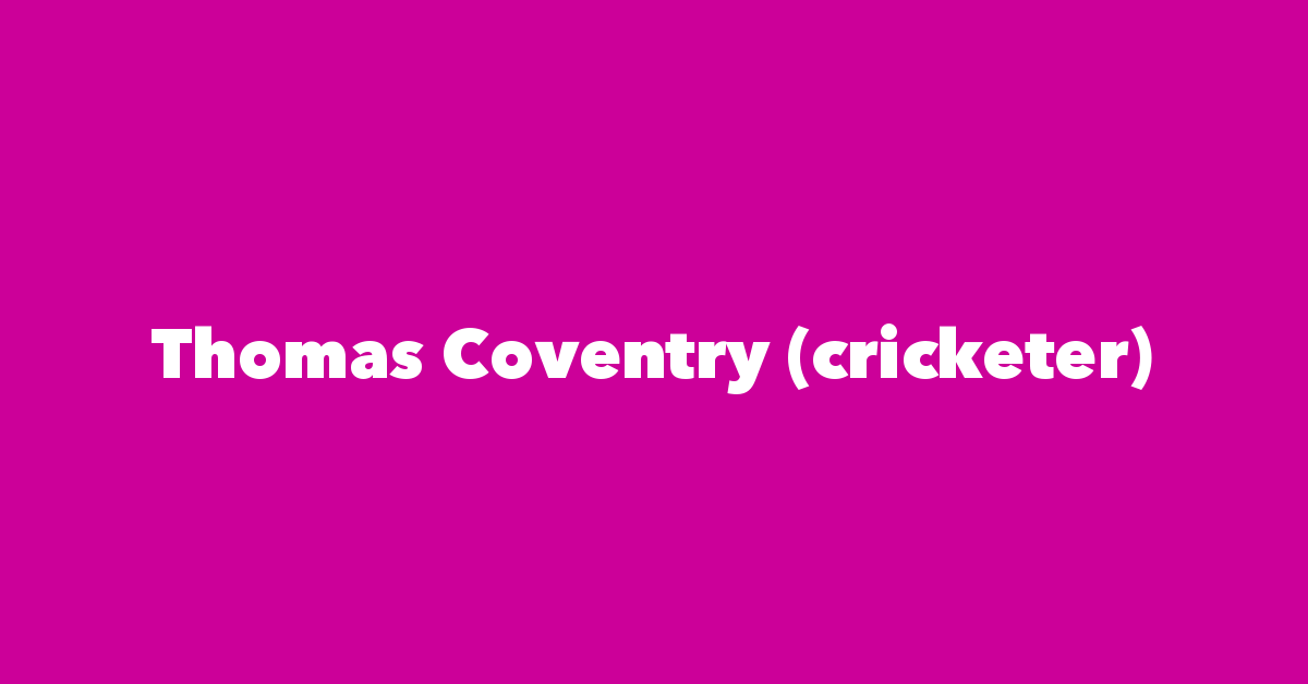 Thomas Coventry (cricketer) - Spouse, Children, Birthday & More