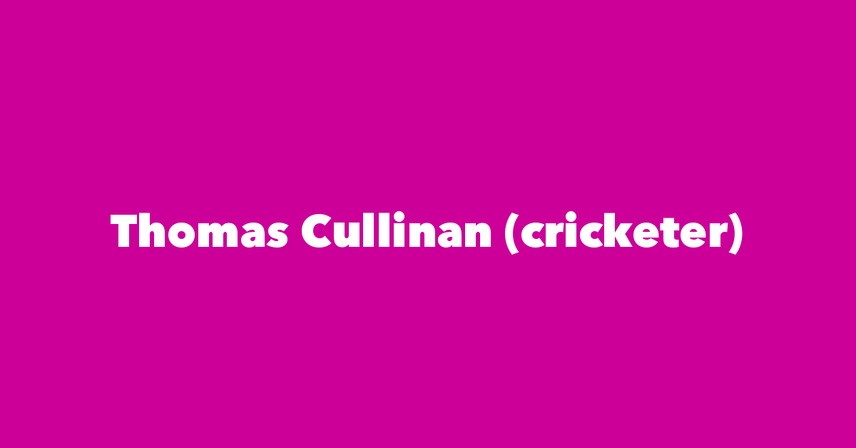 Thomas Cullinan (cricketer) - Spouse, Children, Birthday & More
