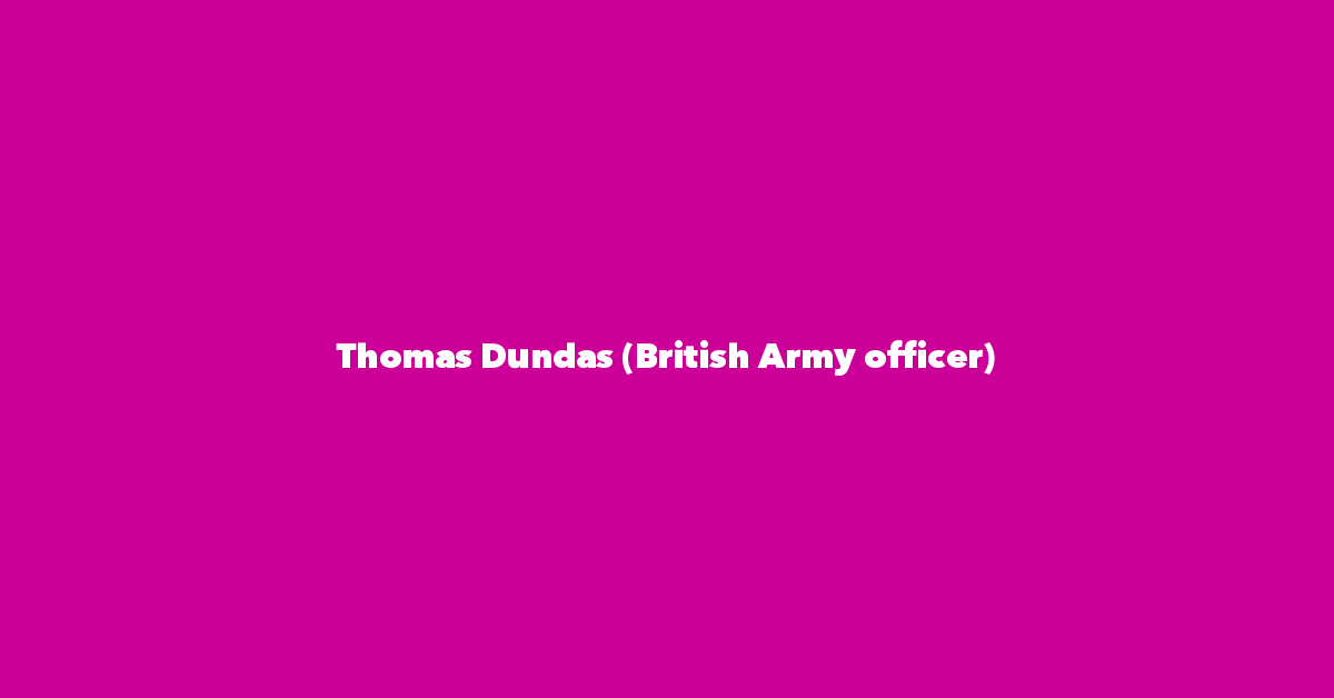 Thomas Dundas (British Army officer) - Spouse, Children, Birthday & More