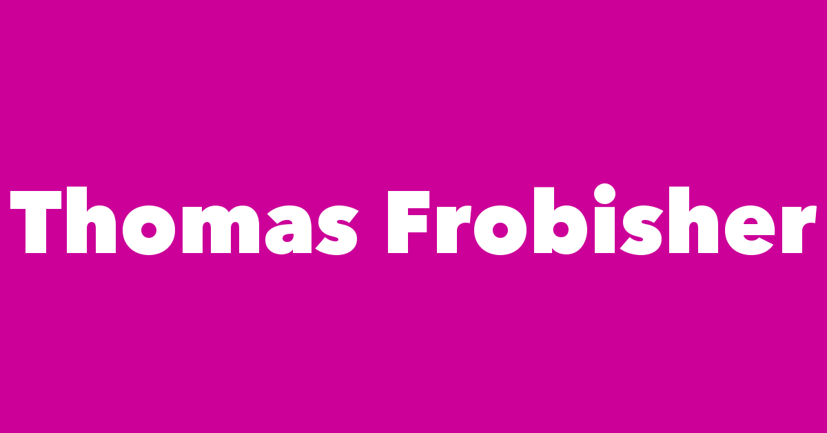 Thomas Frobisher - Spouse, Children, Birthday & More