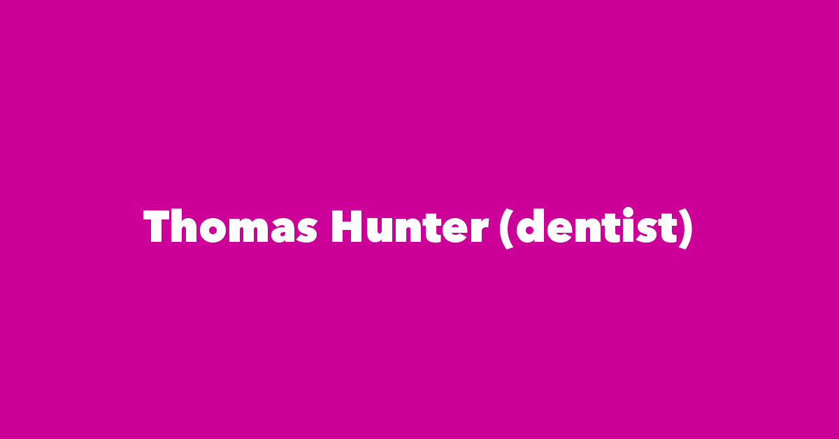 Thomas Hunter (dentist) - Spouse, Children, Birthday & More