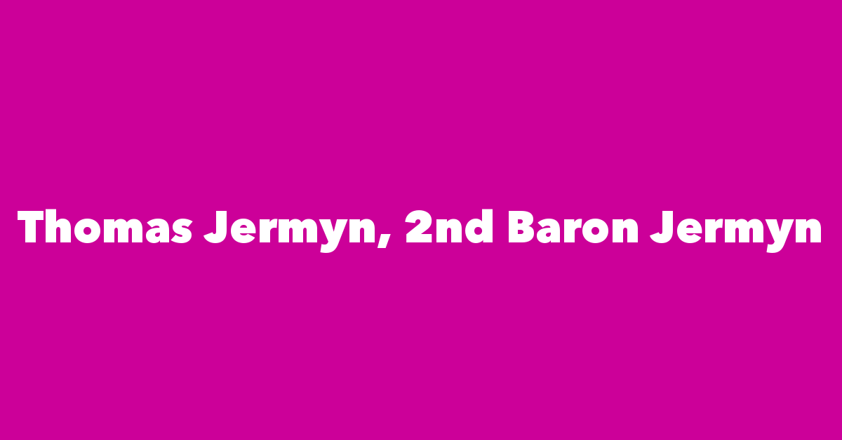 Thomas Jermyn, 2nd Baron Jermyn - Spouse, Children, Birthday & More