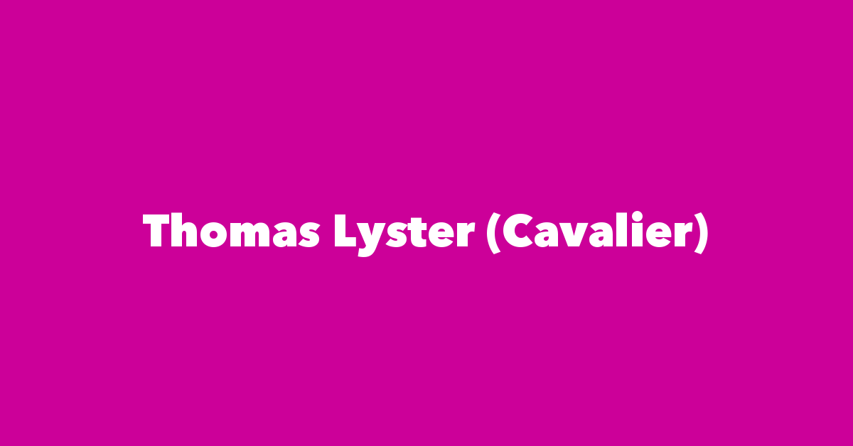 Thomas Lyster (Cavalier) - Spouse, Children, Birthday & More