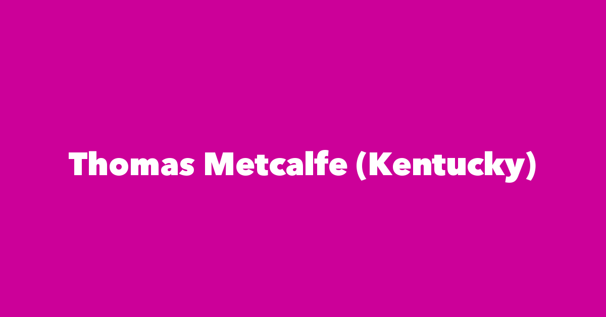 Thomas Metcalfe (Kentucky) - Spouse, Children, Birthday & More