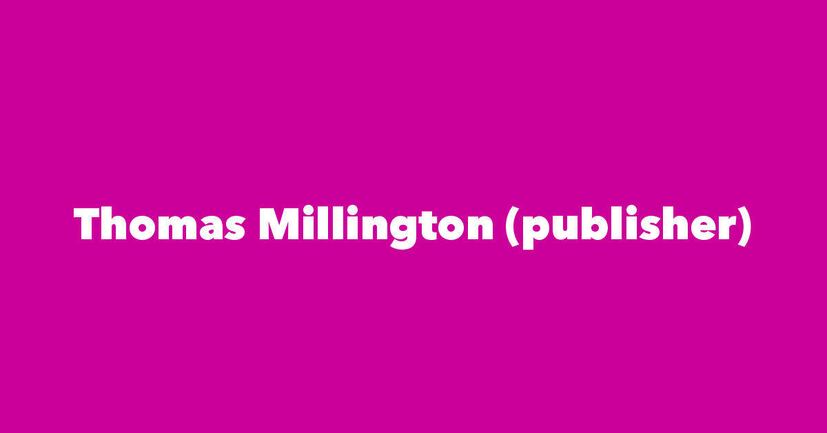 Thomas Millington (publisher) - Spouse, Children, Birthday & More