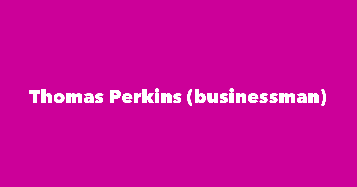 Thomas Perkins (businessman) - Spouse, Children, Birthday & More