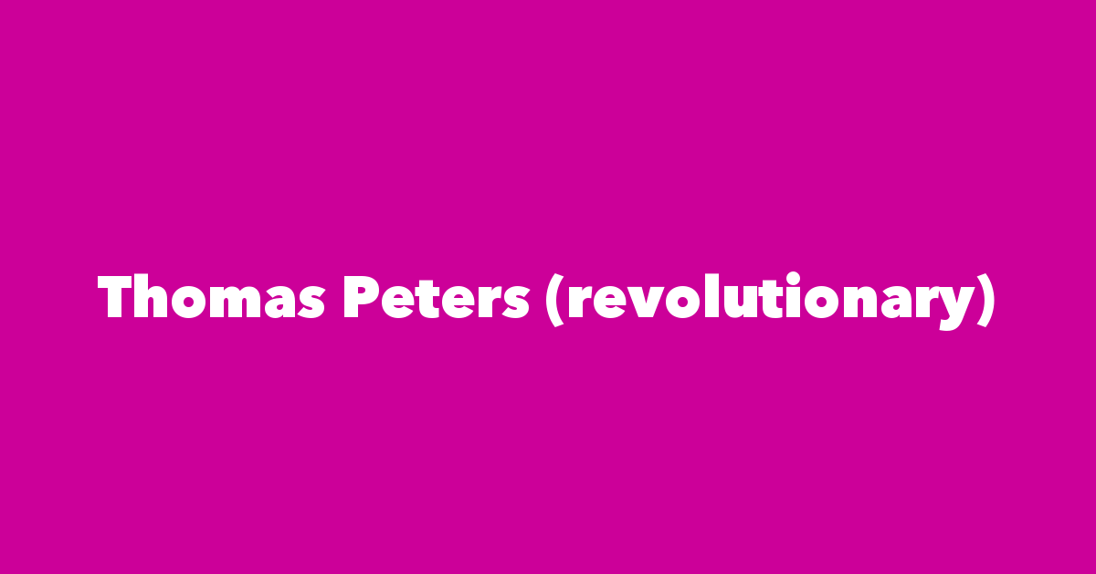Thomas Peters (revolutionary) - Spouse, Children, Birthday & More