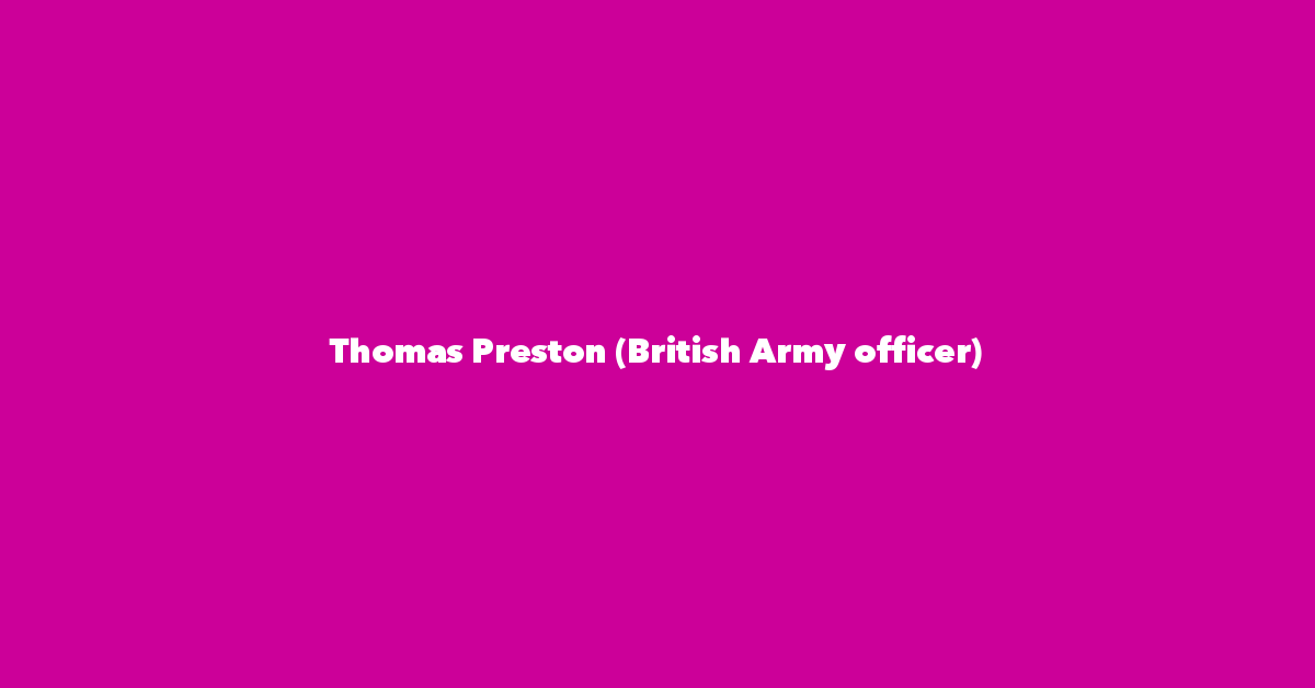 Thomas Preston (British Army officer) - Spouse, Children, Birthday & More