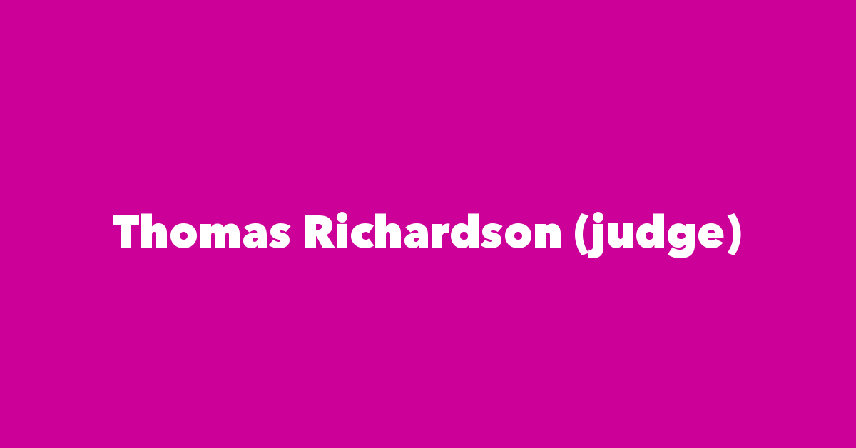 Thomas Richardson (judge) - Spouse, Children, Birthday & More
