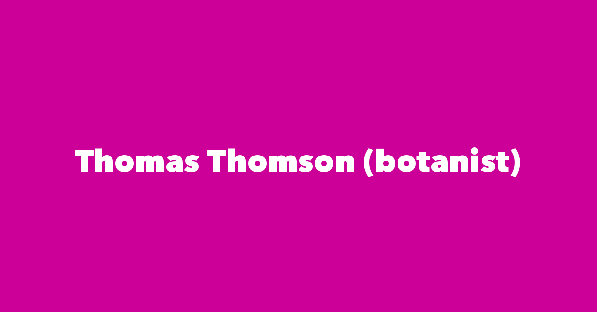 Thomas Thomson (botanist) - Spouse, Children, Birthday & More