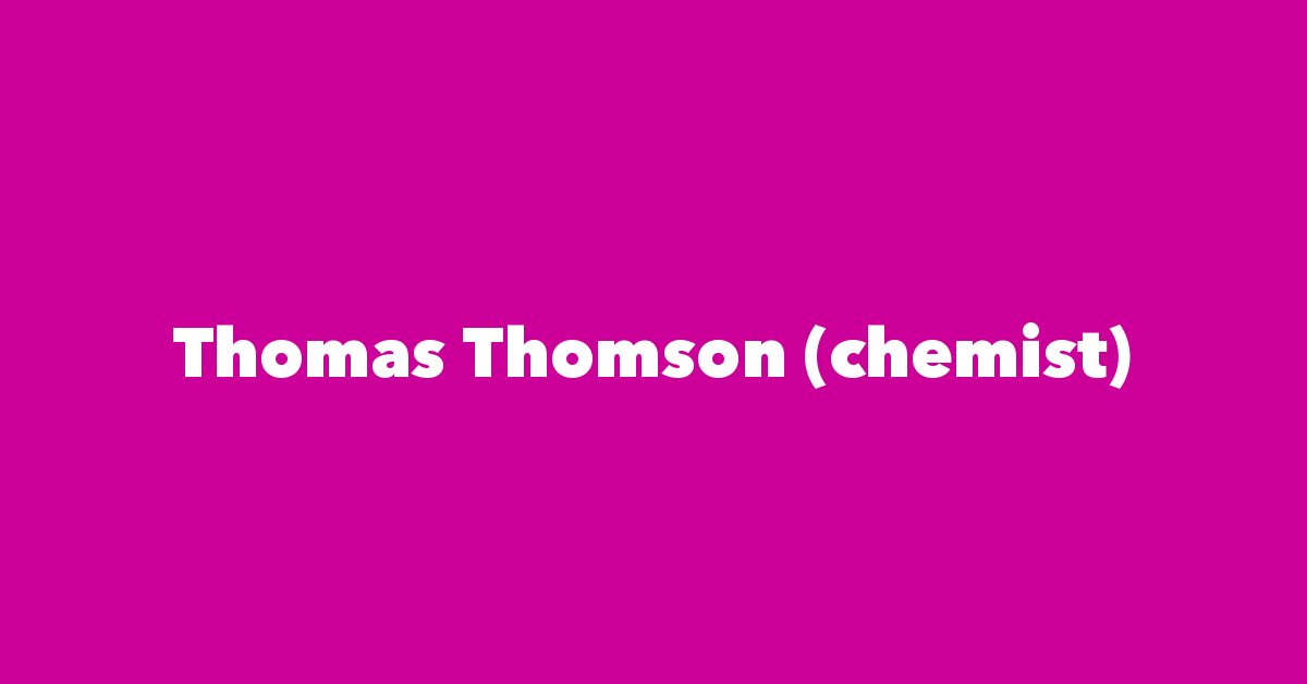Thomas Thomson (chemist) - Spouse, Children, Birthday & More