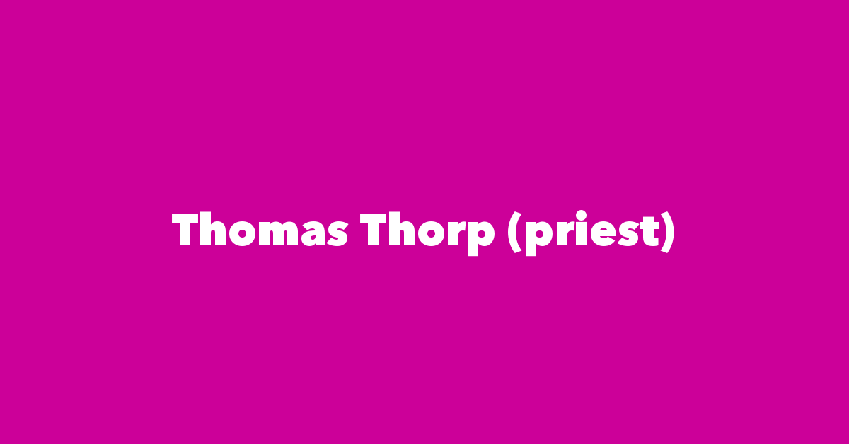 Thomas Thorp (priest) - Spouse, Children, Birthday & More