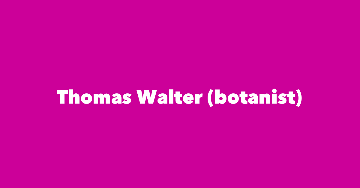 Thomas Walter (botanist) - Spouse, Children, Birthday & More