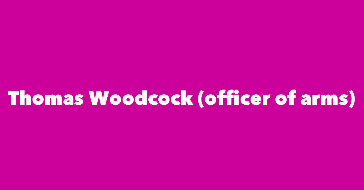Thomas Woodcock (officer of arms) - Spouse, Children, Birthday & More
