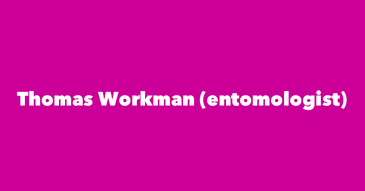 Thomas Workman (entomologist) - Spouse, Children, Birthday & More