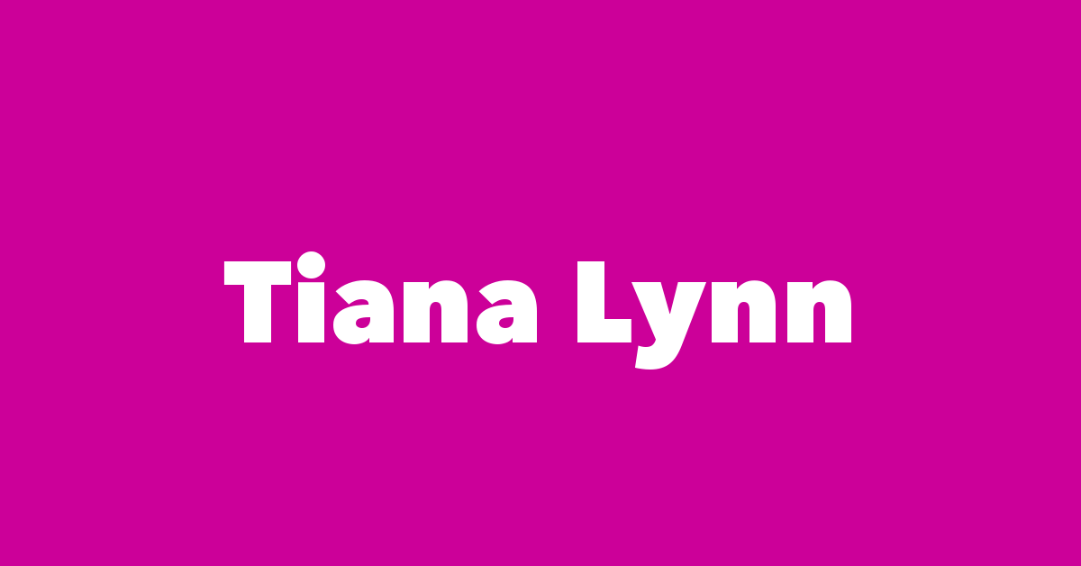 Tiana Lynn - Spouse, Children, Birthday & More