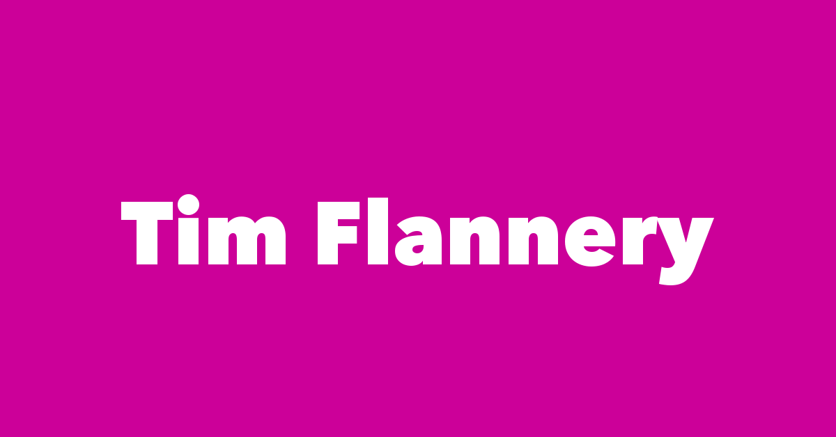 Tim Flannery - Spouse, Children, Birthday & More