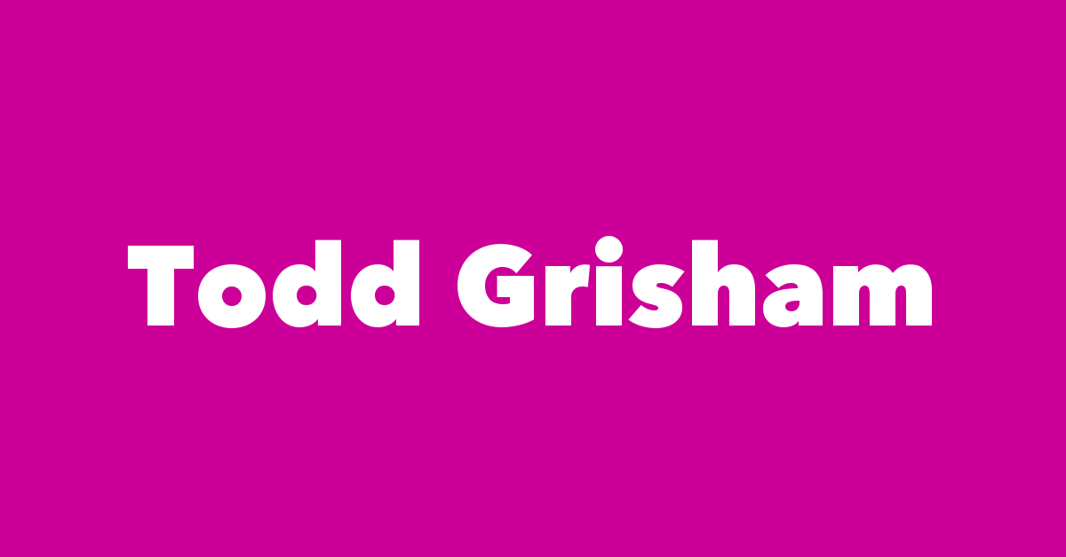 Todd Grisham - Spouse, Children, Birthday & More