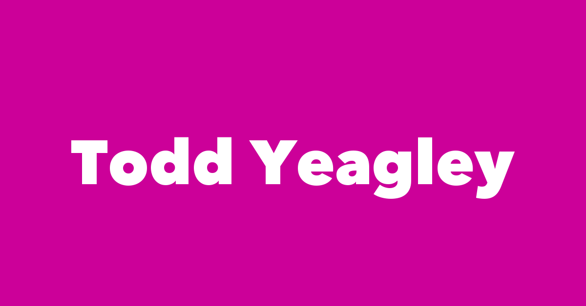 Todd Yeagley - Spouse, Children, Birthday & More
