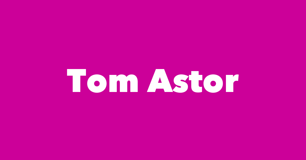 Tom Astor - Spouse, Children, Birthday & More