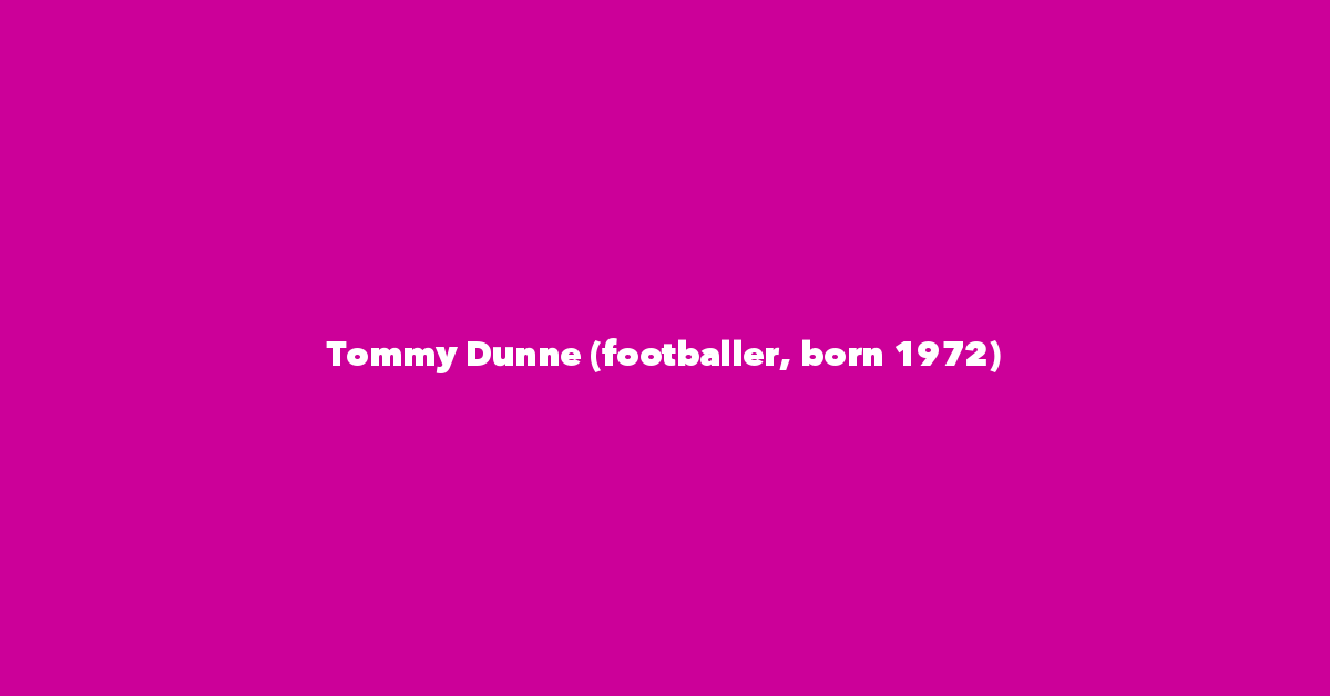 Tommy Dunne (footballer, born 1972) - Spouse, Children, Birthday & More