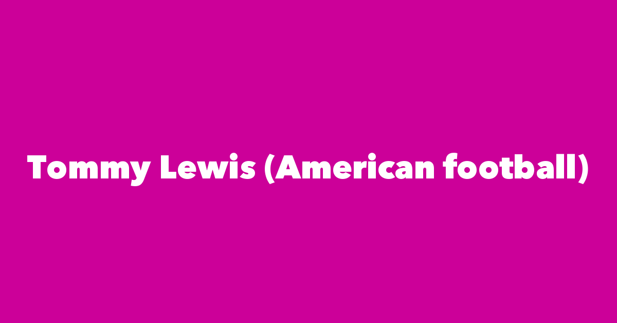 Tommy Lewis (American football) - Spouse, Children, Birthday & More