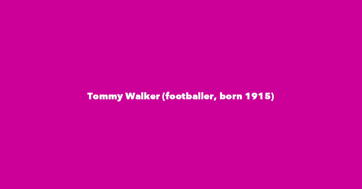 Tommy Walker (footballer, born 1915) - Spouse, Children, Birthday & More
