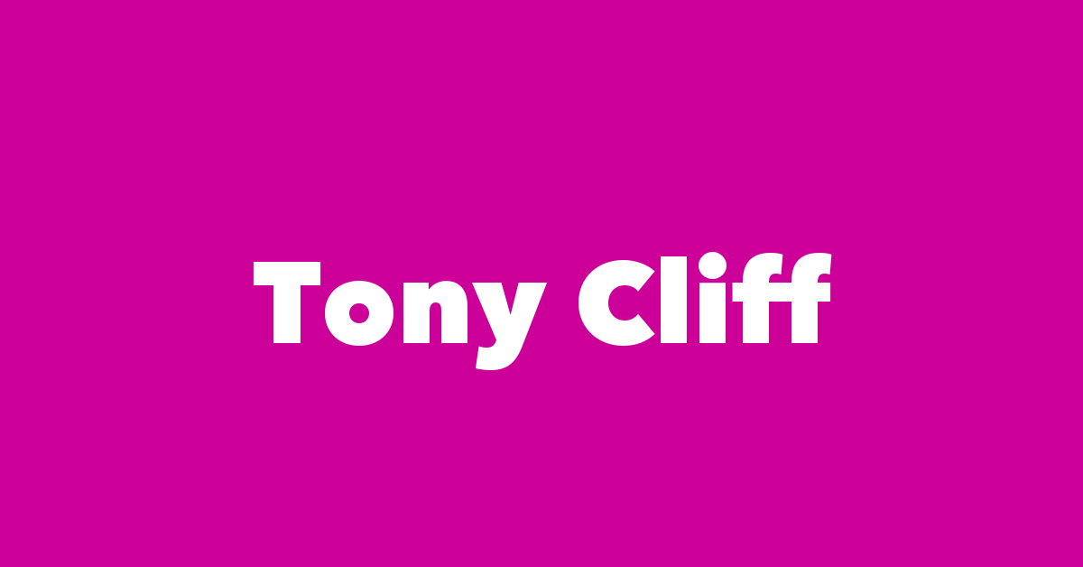 Tony Cliff - Spouse, Children, Birthday & More