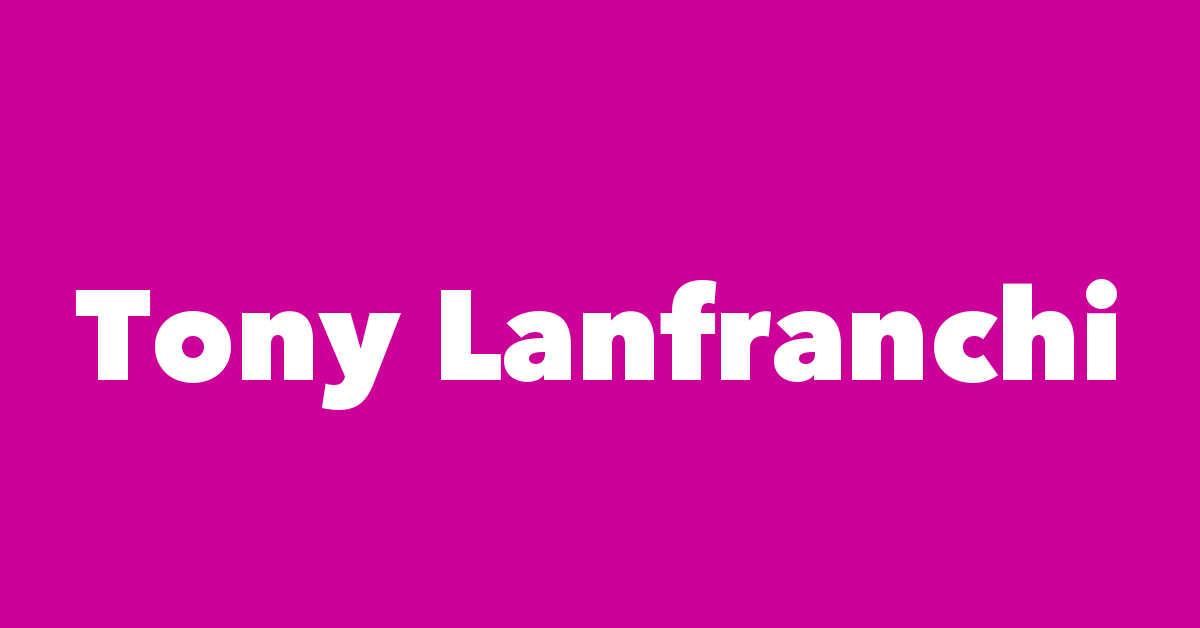 Tony Lanfranchi - Spouse, Children, Birthday & More