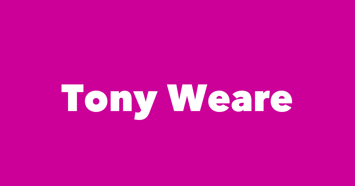 Tony Weare - Spouse, Children, Birthday & More