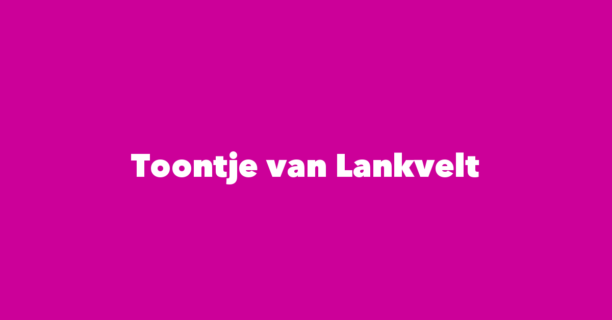 Toontje van Lankvelt - Spouse, Children, Birthday & More