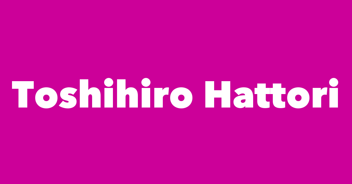 Toshihiro Hattori - Spouse, Children, Birthday & More