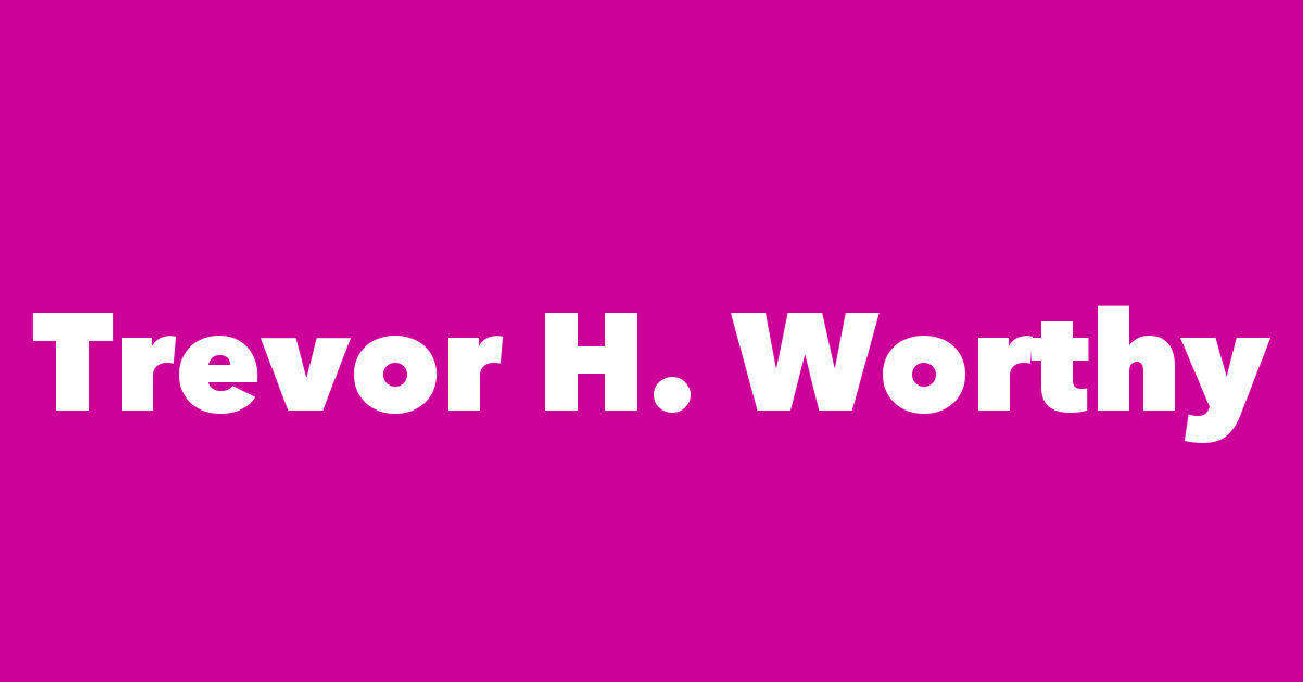 Trevor H. Worthy - Spouse, Children, Birthday & More