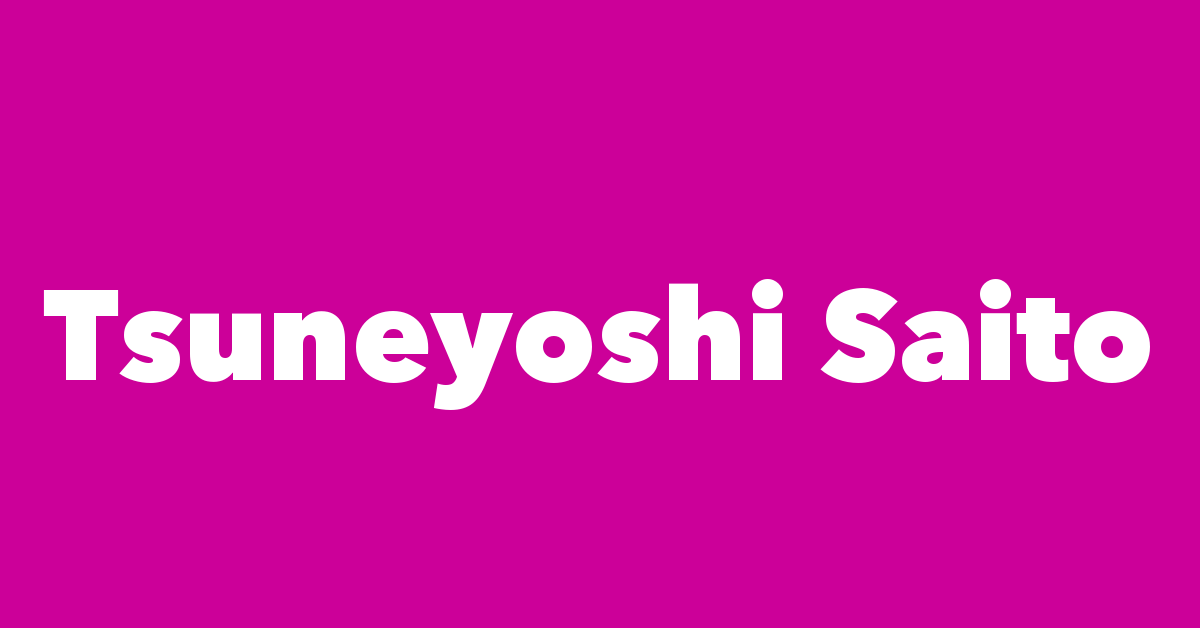 Tsuneyoshi Saito - Spouse, Children, Birthday & More